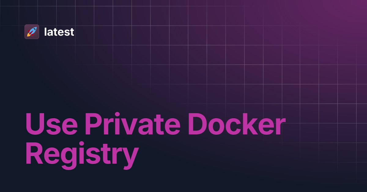 Use Private Docker Registry | latest